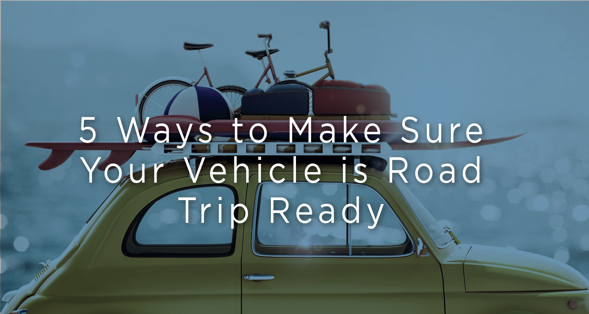 5 Ways to Make Sure Your Vehicle is Road Trip Ready | Wheels